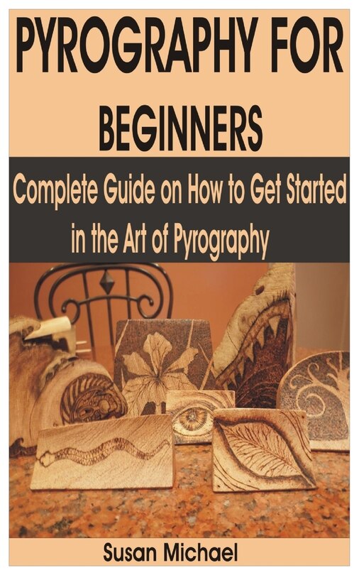 Pyrography For Beginners: Complete Guide On How To Get Started In The ...
