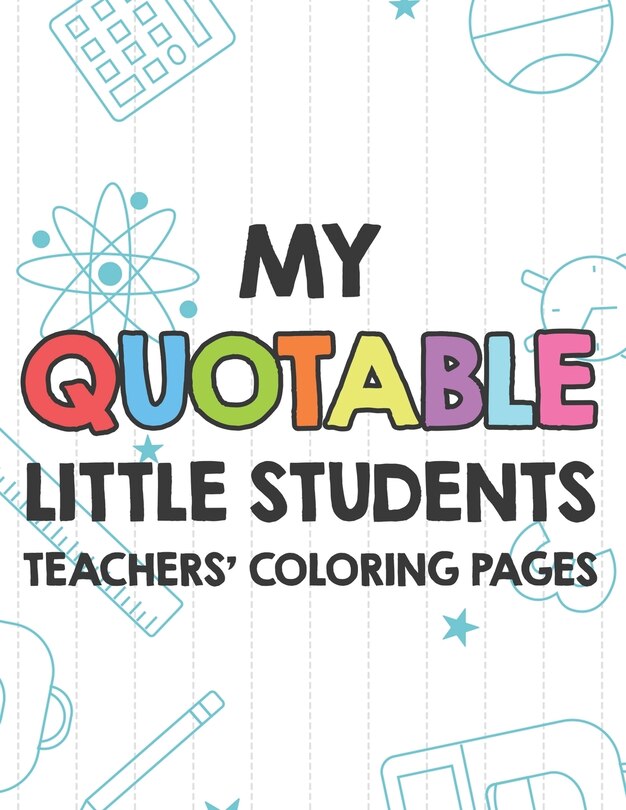 My Quotable Little Students Teachers' Coloring Pages: Funny Teacher ...