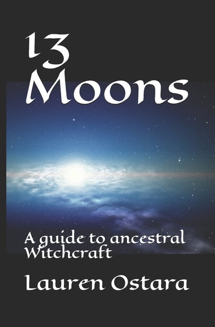 13 Moons: A Guide To Ancestral Witchcraft Book By Lauren Ostara, ('tp ...