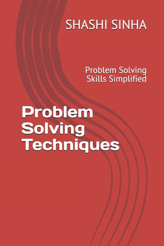 Problem Solving Techniques Problem Solving Skills Simplified Book By