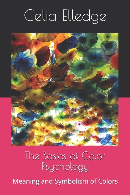 The Basics Of Color Psychology: Meaning And Symbolism Of Colors Book By ...