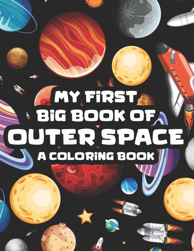 My First Big Book Of Outer Space A Coloring Book: Rockets, Planets ...
