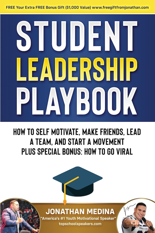 Student Leadership Playbook: How To Self Motivate, Create A Team, Lead ...