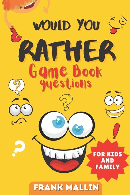 Would You Rather Game Book Questions: For Kid and Family with The silly ...