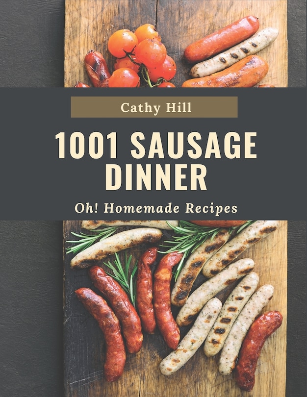 Oh! 1001 Homemade Sausage Dinner Recipes: The Highest Rated Homemade ...