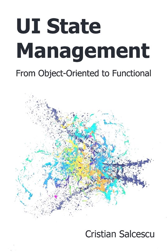 Ui State Management From Object Oriented To Functional Book By Cristian Salcescu Tp Indigo