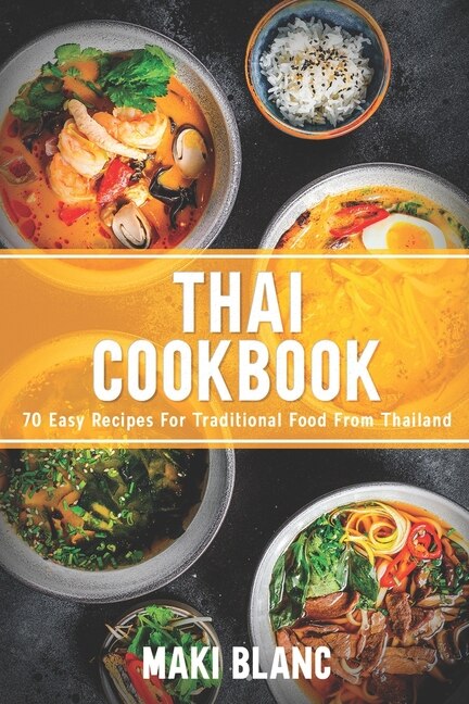 Thai Cookbook: 70 Easy Recipes For Traditional Food From Thailand Book ...
