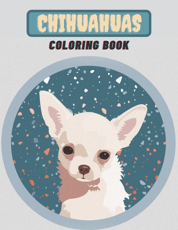 Chihuahuas Coloring Book: Simple And Easy Chihuahuas Coloring Book For ...