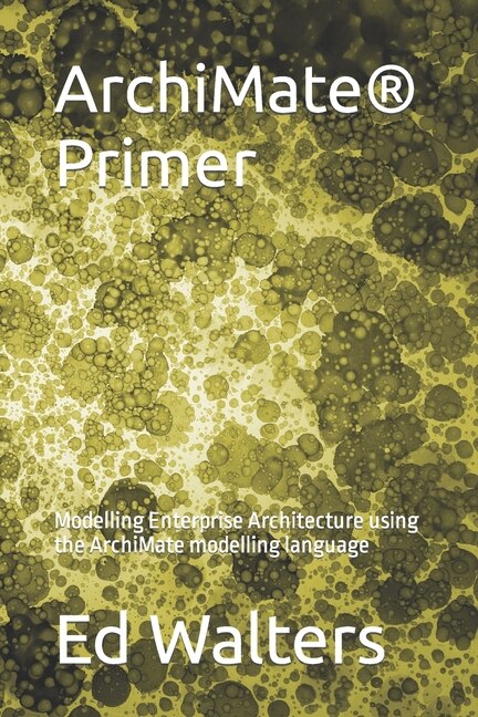 ArchiMate Primer: Modelling Enterprise Architecture using the ArchiMate ...