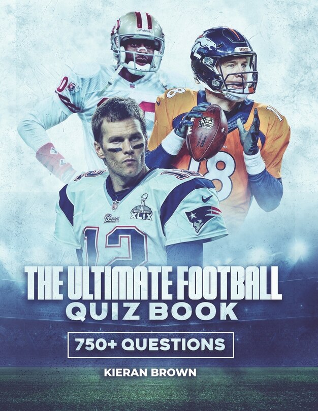 The Ultimate Football Quiz Book: 750+ Questions To Test Your Football ...
