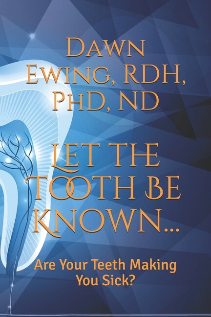 Let the TOOTH Be Known...: Are Your Teeth Making You Sick? | Indigo