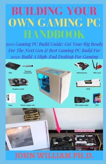Building Your Own Gaming PC Handbook: 2021 Gaming PC Build Guide: Get ...