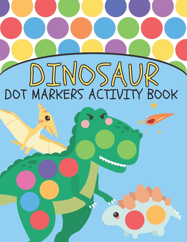 Dinosaur Dot Markers Activity Book: Cute Dinosaurs Designs For Kids And ...