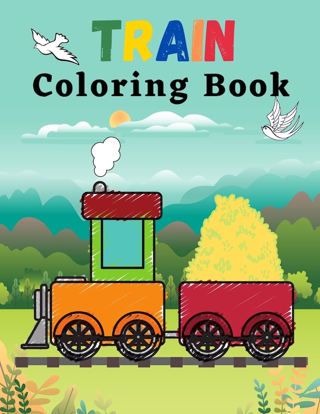 Train Coloring Book: A Fun Train Book For Kids Ages 3-8 - High Quality ...