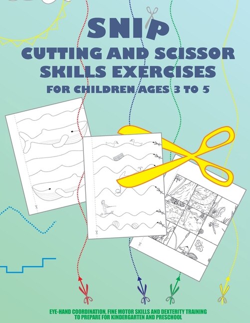 Snip - Cutting And Scissor Skills Exercises For Children Ages 3 To 5 ...