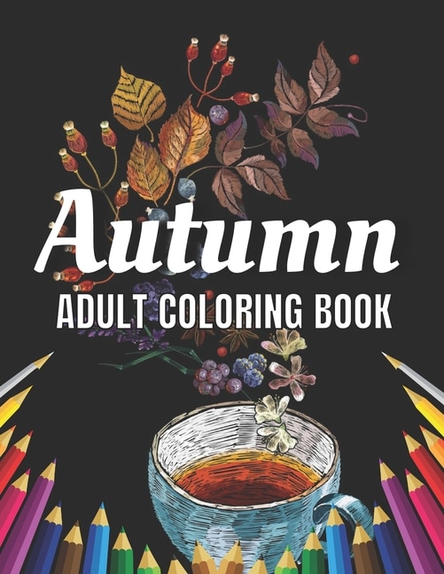 Autumn Adult Coloring Book: An Adult Coloring Book Featuring Amazing ...