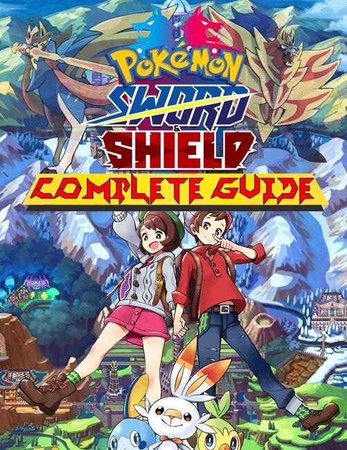 Pokémon Sword and Shield: COMPLETE GUIDE: Everything You Need To Know About Pokémon Sword and ...