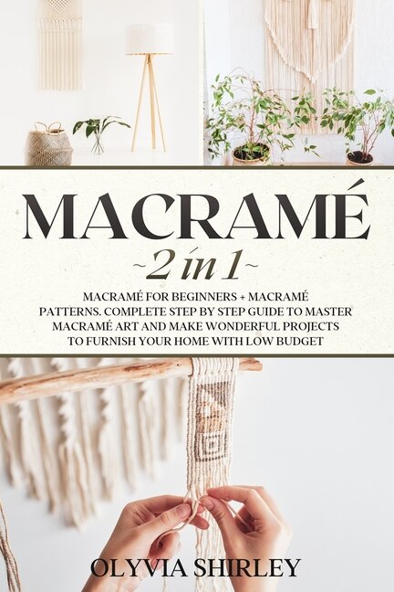 Macrame: 2 in 1 - Macramé for beginners + Macramé patterns. Complete ...