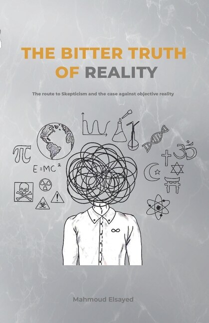 The Bitter Truth of Reality: The route to skepticism and the case ...