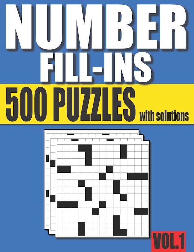 Number Fill-ins: 500 Number Fill In Puzzles With Solutions Vol.1 (15+ Different Grid Designs ...