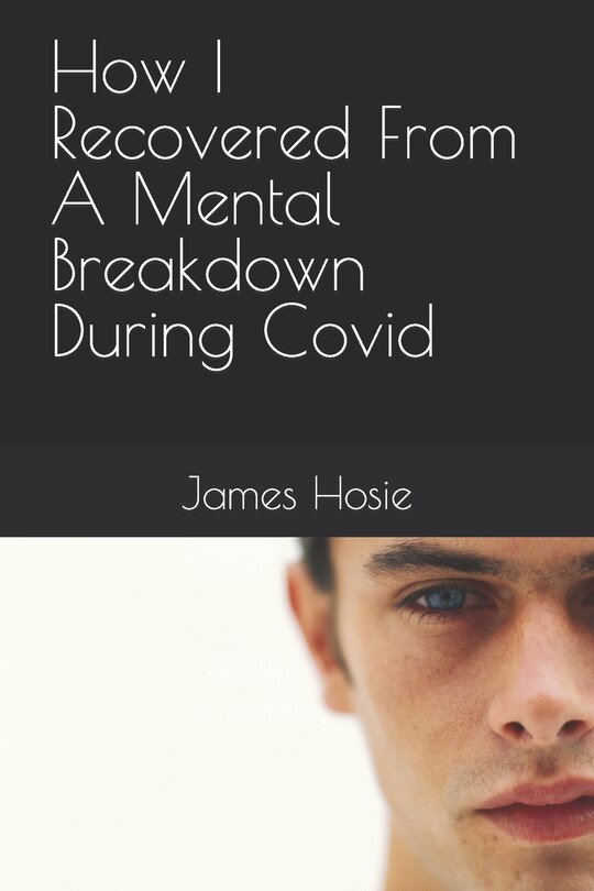 How I Recovered From A Mental Breakdown During Covid Book By James ...
