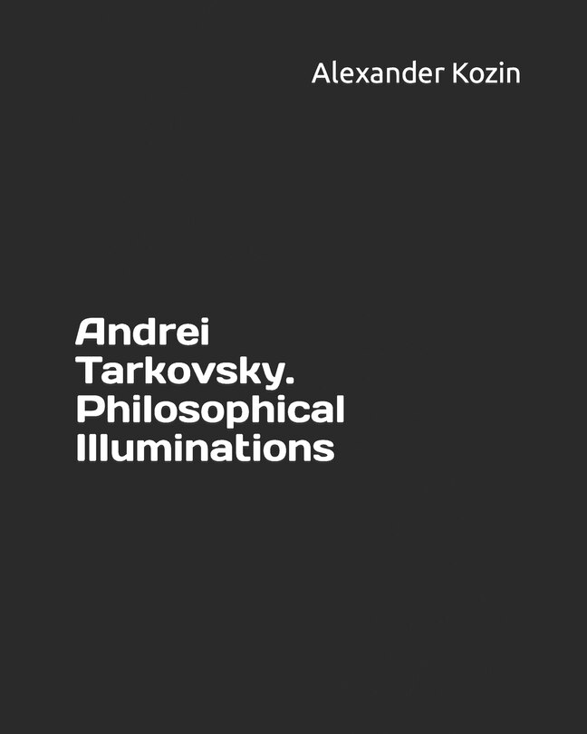 Andrei Tarkovsky. Philosophical Illuminations | Indigo