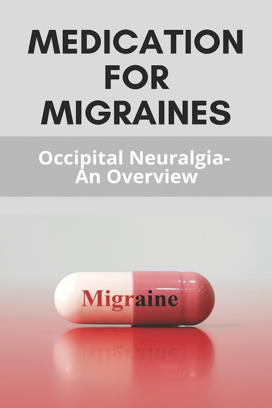 Medication For Migraines: Occipital Neuralgia - An Overview | Indigo