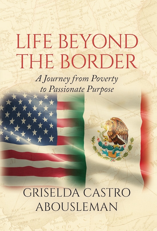 Life Beyond The Border: A Journey From Poverty To Passionate Purpose ...