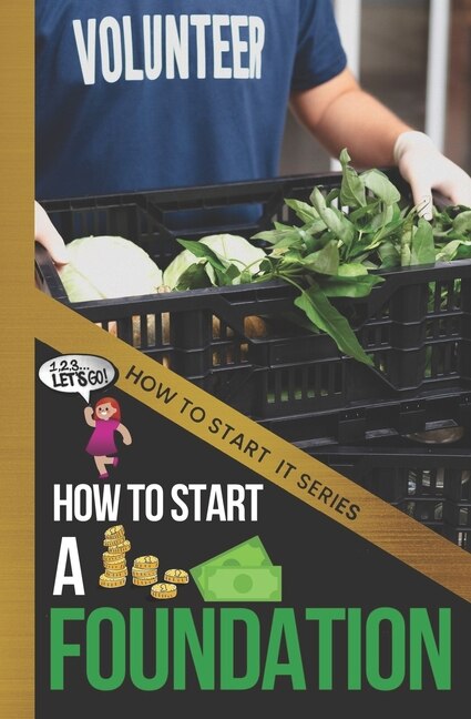 How To Start A Foundation: A Quick Start Beginners Guide To Supporting Causes With Your Business ...