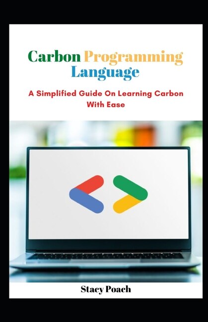 Carbon Programming Language: A Simplified Guide On Learning Carbon With ...