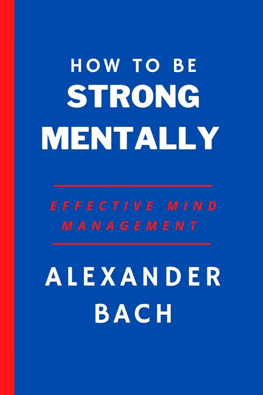How To Be Strong Mentally: Effective Mind Management | Indigo