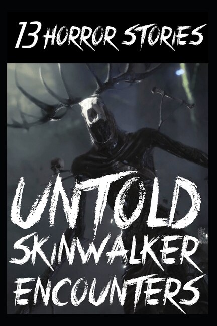 13 UNTOLD Skinwalker Encounters: True Wendigo Sighting Horror Stories ...