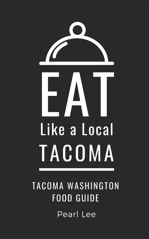 Eat Like a Local- Tacoma: Tacoma Washington Food Guide | Indigo