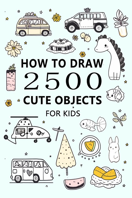 How to Draw 2500 Cute Objects(for Kid): Little Painter | Indigo
