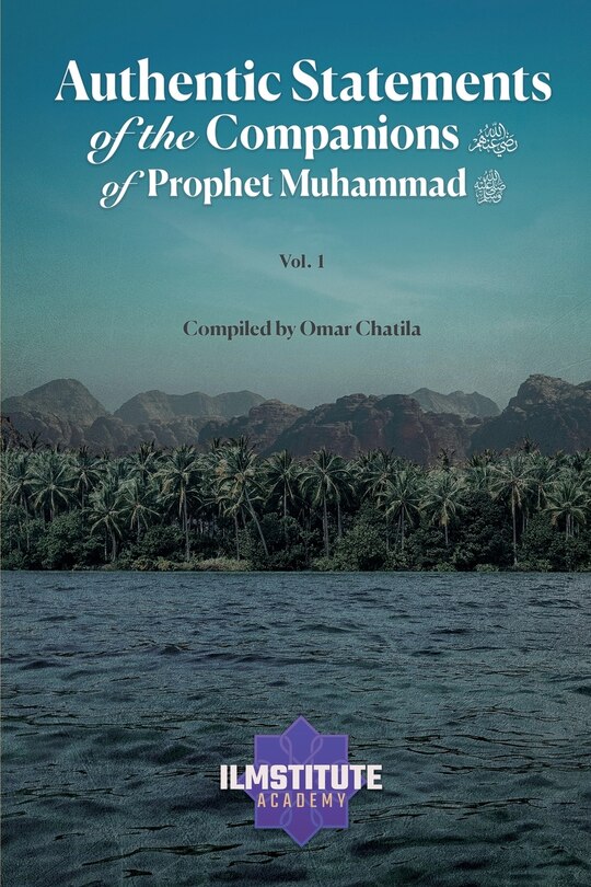 Authentic Statements Of The Companions Of Prophet Muhammad (volume 1 ...