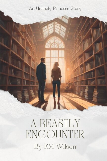 A Beastly Encounter: An Unlikely Princess Story Book By Km Wilson, ('tp ...