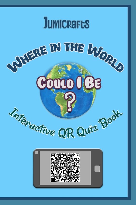 Where in the world could I be: A QR Code Quiz Book For 1 Player Upwards ...