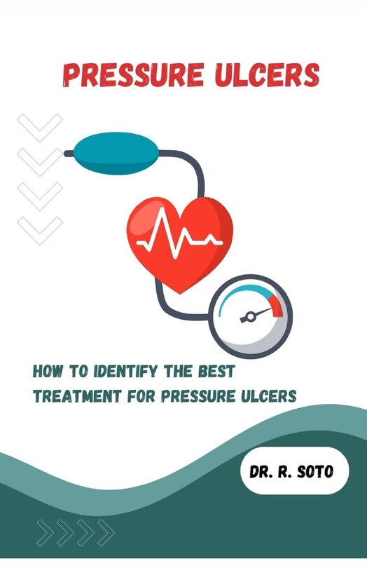 Pressure Ulcers: How to Identify the Best Treatment for Pressure Ulcers ...