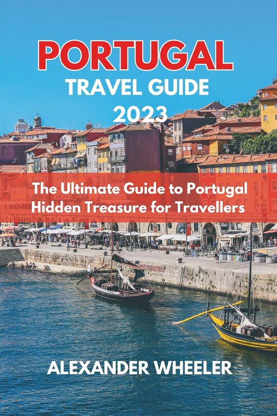 Portugal Essential Travel Guide 2023: The Ultimate Guide To Portugal ...