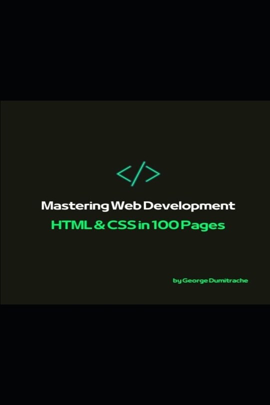 Mastering Web Development: HTML & CSS in 100 Pages | Indigo Mastering Web Development: HTML & CSS in 100 Pages | Indigo