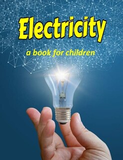 Electricity - a book for children: Teaching kids about electricity | Indigo