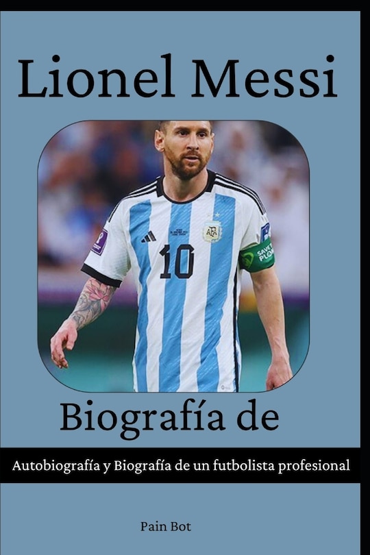 Biografía de Lionel Messi: Autobiografía y Biografía de un futbolista ...