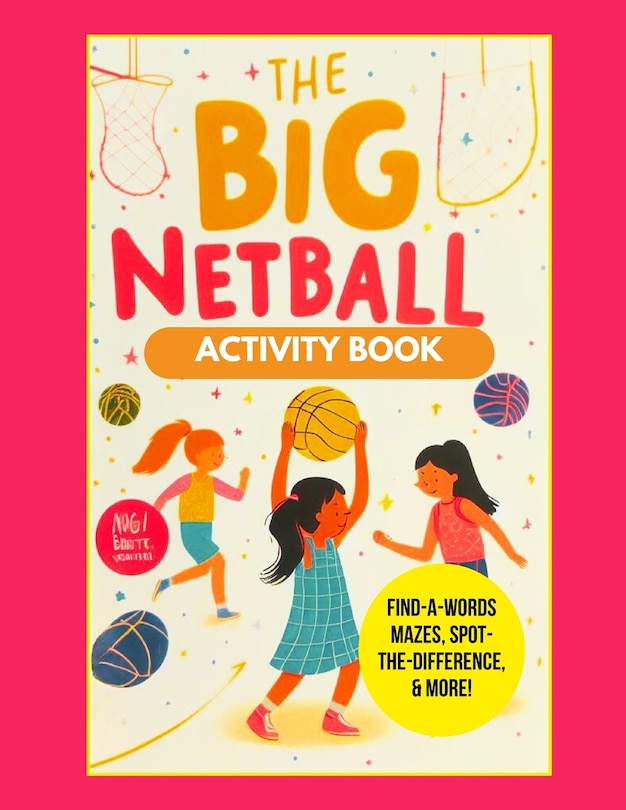 The Big Netball Activity Book: Netball Fun: Play, Learn, and Score with ...
