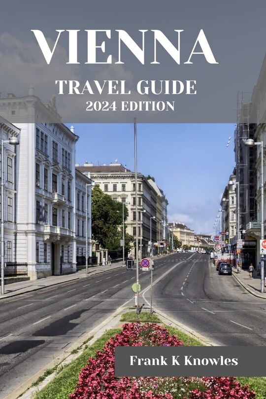 Vienna Travel Guide 2024: "vienna Unveiled: Your Ultimate Travel Guide ...