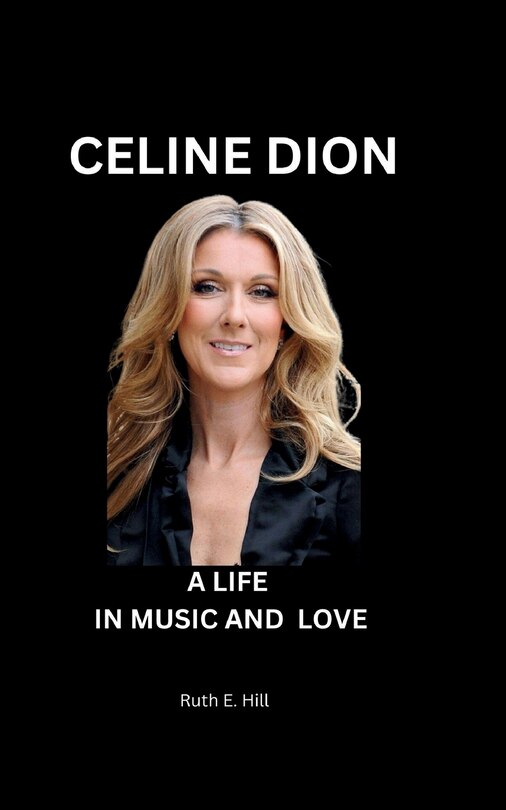 Celine Dion: A Life in Music and Love | Indigo