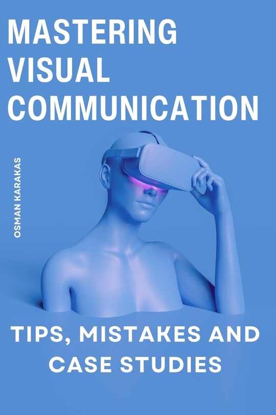 Mastering Visual Communication: Tips, Mistakes and Case Studies | Indigo