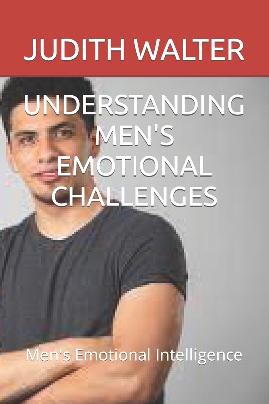 Understanding Men's Emotional Challenges: Men's Emotional Intelligence ...