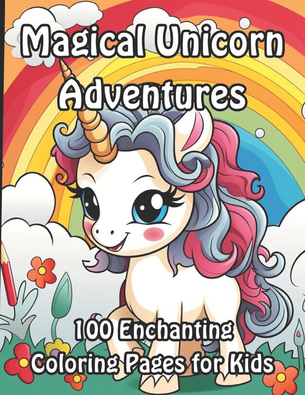 Magical Unicorn Adventures: 100 Enchanting Coloring Pages for Kids | Indigo