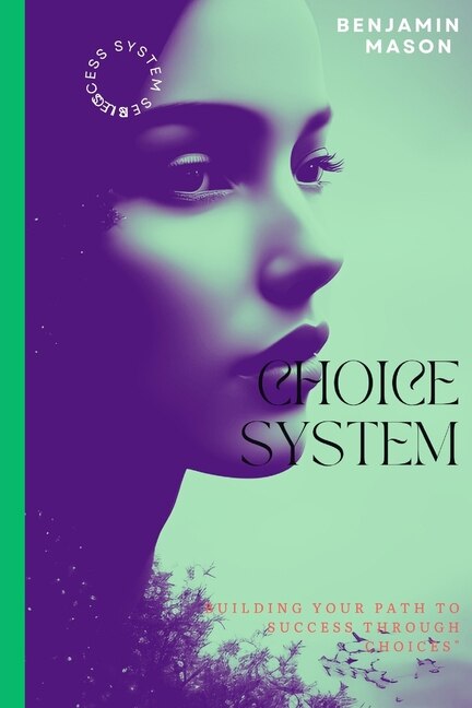 Choice System: Building Your Path to Success through Choices" | Indigo