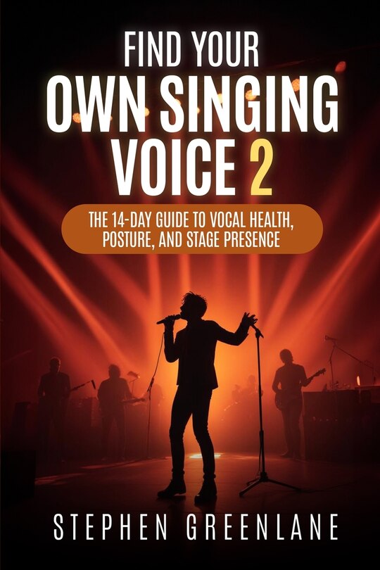Find Your Own Singing Voice 2: The 14-Day Guide to Vocal Health ...